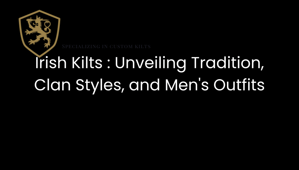 Irish Kilts : Unveiling Tradition, Clan Styles, and Men's Outfits ...
